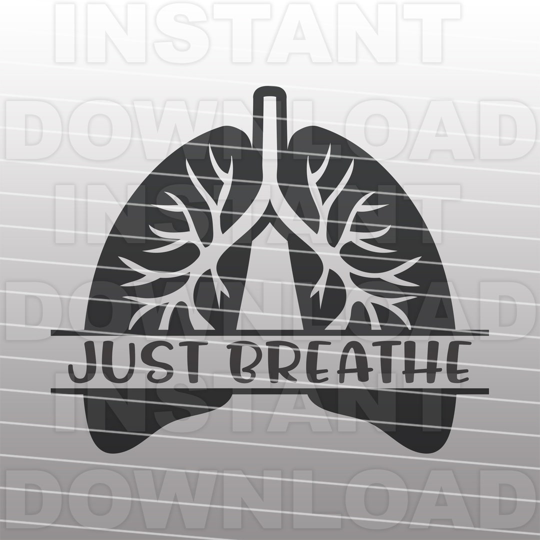 Just Breathe With Anatomical Lungs SVG File,respiratory Therapist SVG ...