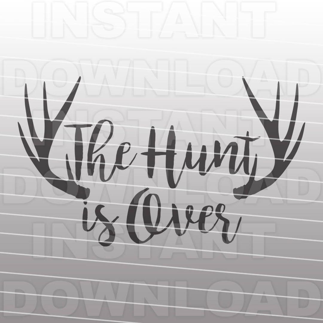 The Hunt is Over SVG File,deer Theme Wedding SVG File -vector Art for ...
