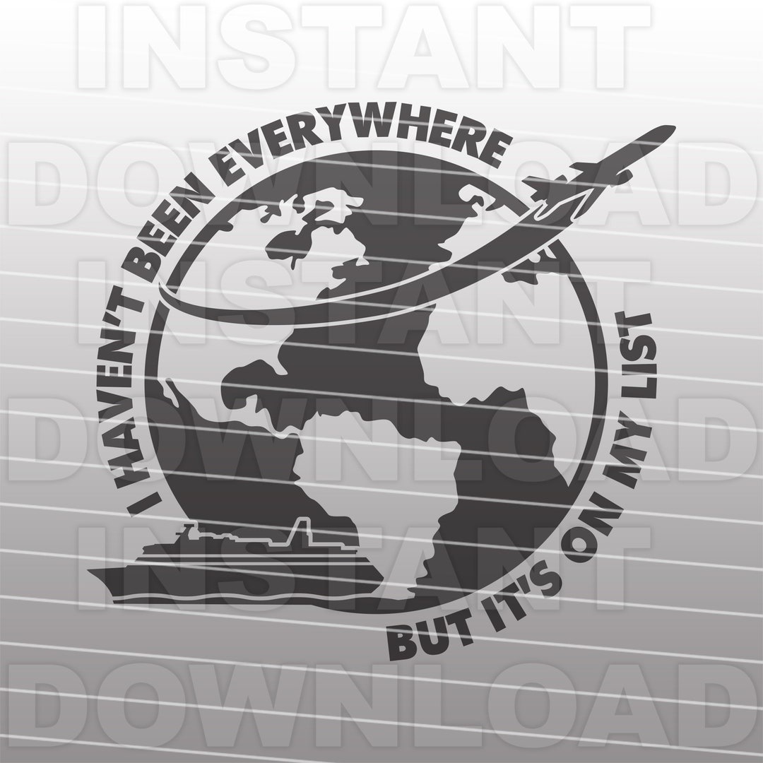 I Haven't Been Everywhere but It's on My List Travel Quote SVG File ...
