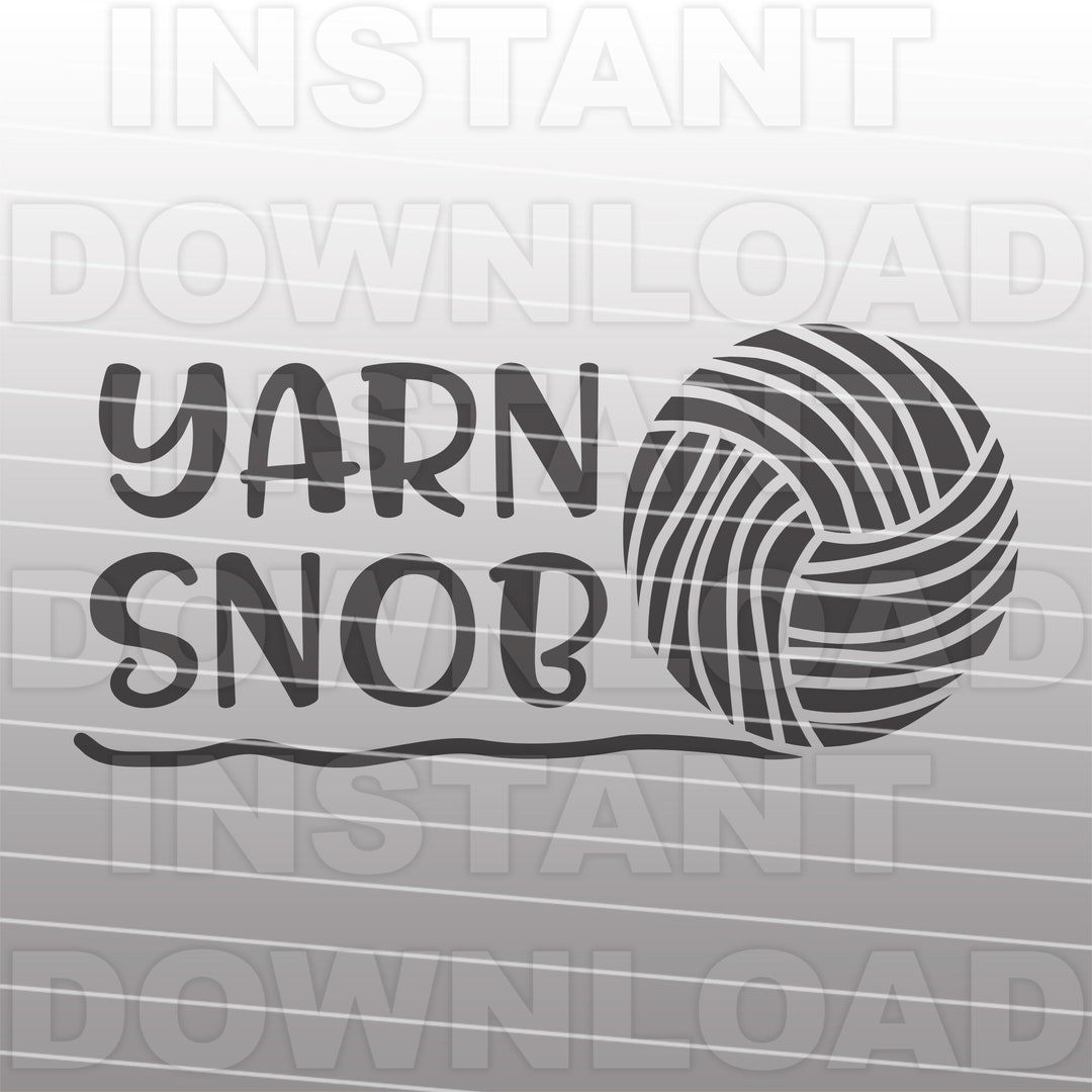 Funny Yarn Snob Ball of Yarn SVG File,knitter Svg,crochet Svg -vector ...
