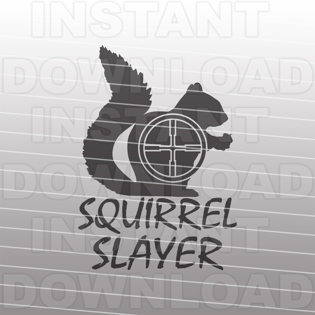 Squirrel Slayer SVG File,hunting Target Svg,squirrel Hunting Svg ...
