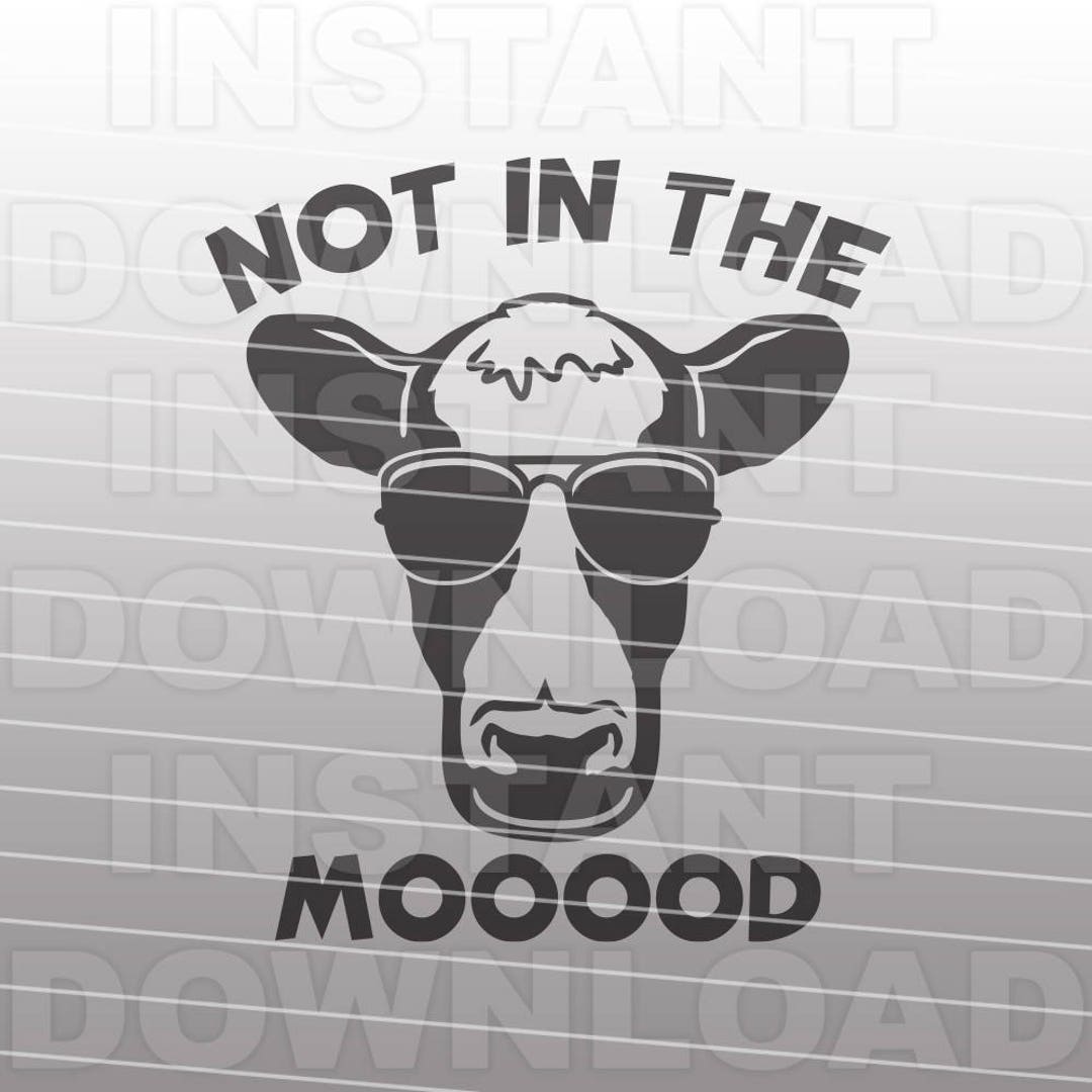 Not in the Mood Cow SVG File,dairy Cow Svg,farm Svg,4h Svg -commercial ...