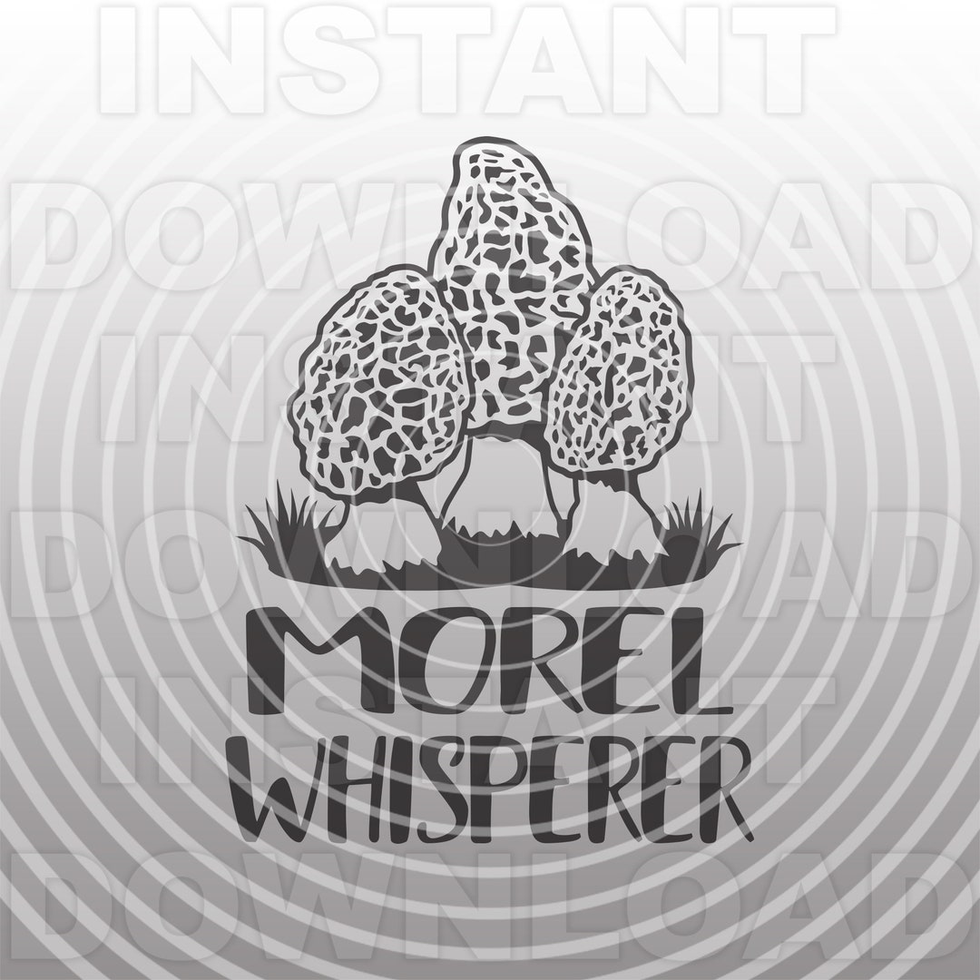 Morel Whisperer SVG File,morel Mushrooms Svg,mushroom Hunting Quote Svg ...