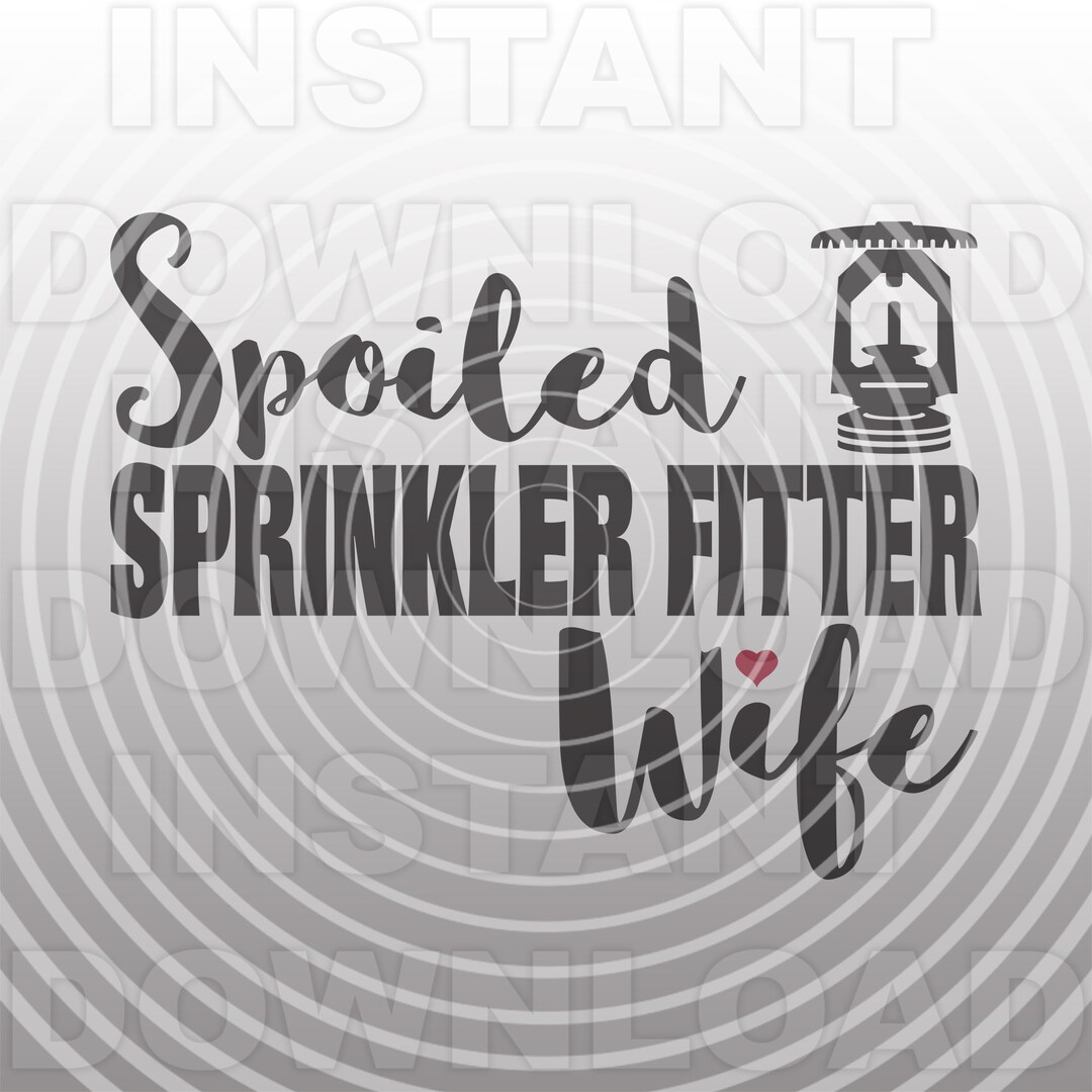 Spoiled Sprinkler Fitter Wife Svg File Fire Sprinkler Fitter Svg Vector