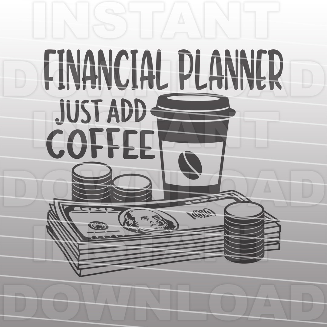 Financial Planner SVG File,just Add Coffee Saying Svg,banking Svg ...