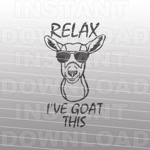 Relax I've GOAT This SVG File,goat Svg,farm Svg -commercial & Personal ...