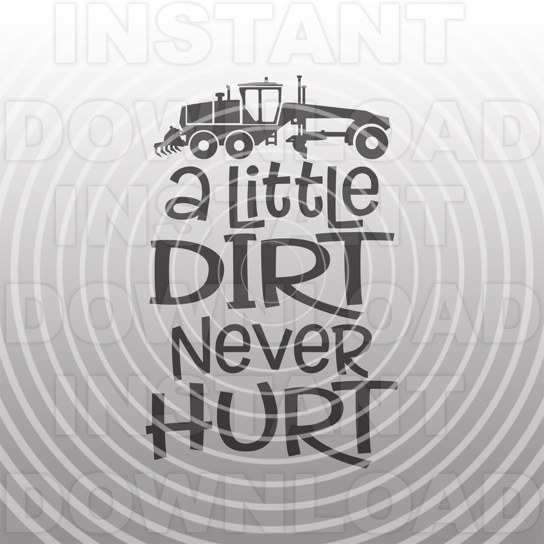 Construction Road Grader SVG File,a Little Dirt Never Hurt Motor Grader ...