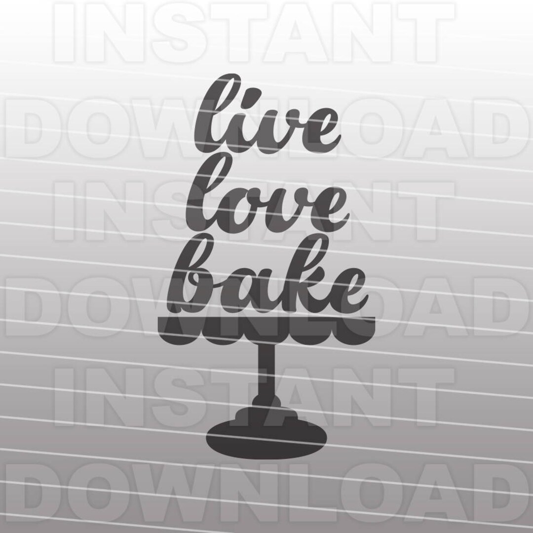 Live Love Bake SVG File,cake Stand Svg,kitchen Svg,baking Svg -vector ...