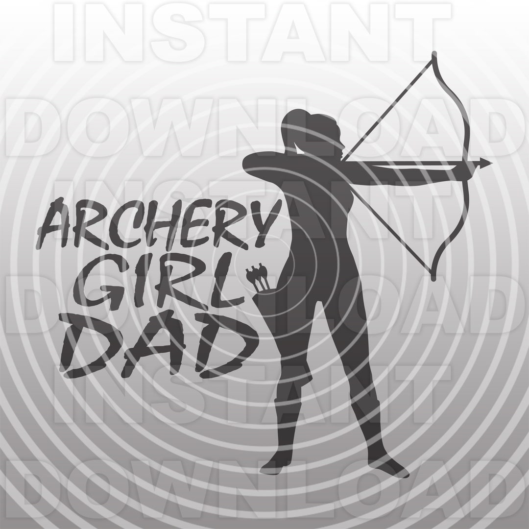 Archery Girl Dad SVG File,archery Girl Svg,female Woman Archer Svg ...