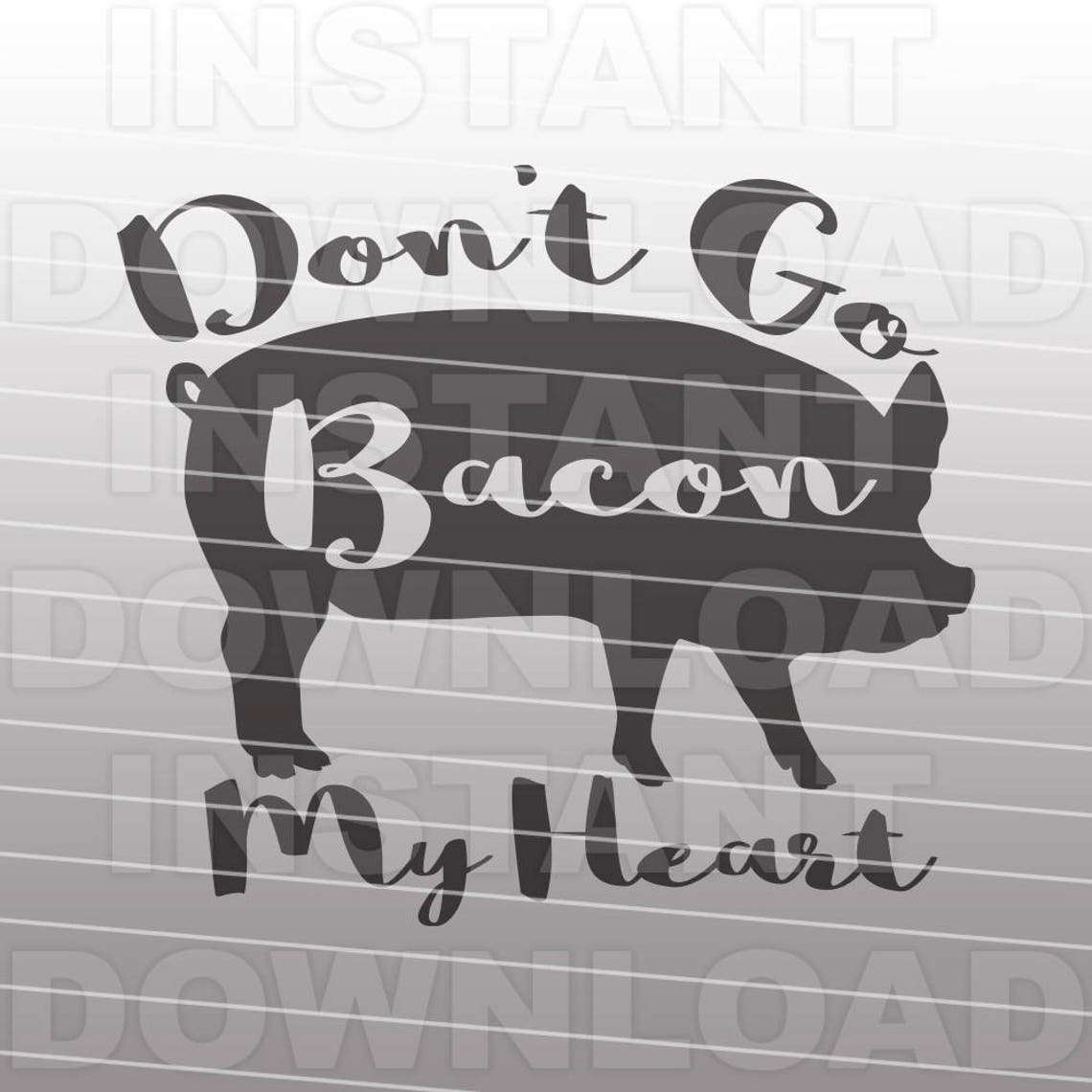 Don't Go Bacon My Heart Pig Funny Valentines SVG File - Etsy