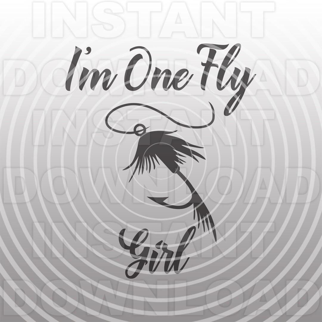 I'm One Fly Girl SVG File,fly Fishing Svg,female Fishing Svg,girl ...
