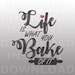 Baker SVG File,life is What You Bake of It Svg,baking Kitchen Quote SVG ...