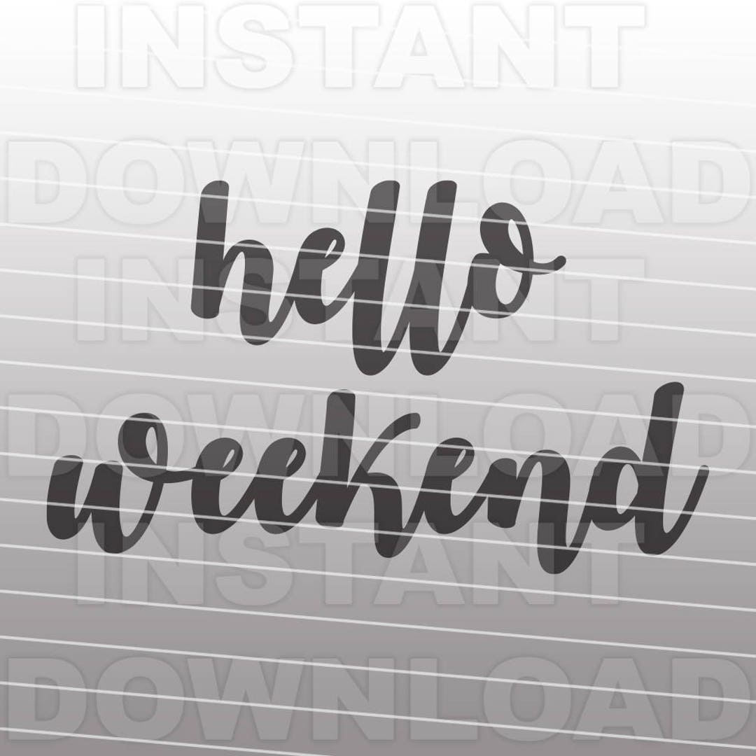Hello Weekend Shirt Design SVG File, Cricut Svg, Svg Cuts, Cuttable Svg ...