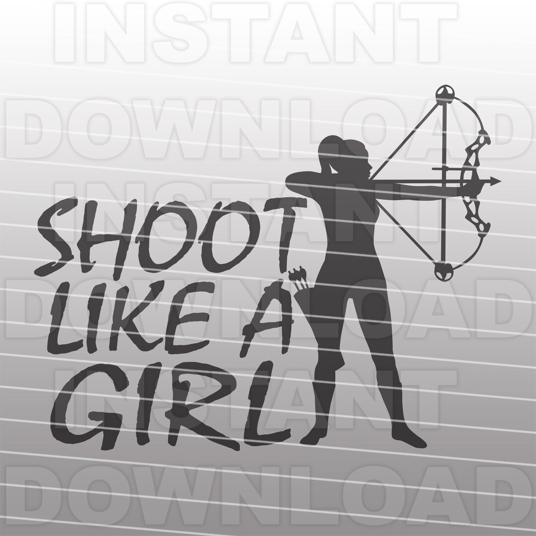 Shoot Like a Girl Female Woman Bowhunter SVG File,archery Girl Shooting ...