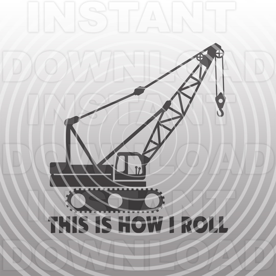How I Roll Crawler Crane SVG File,crane Operator Svg,construction SVG ...