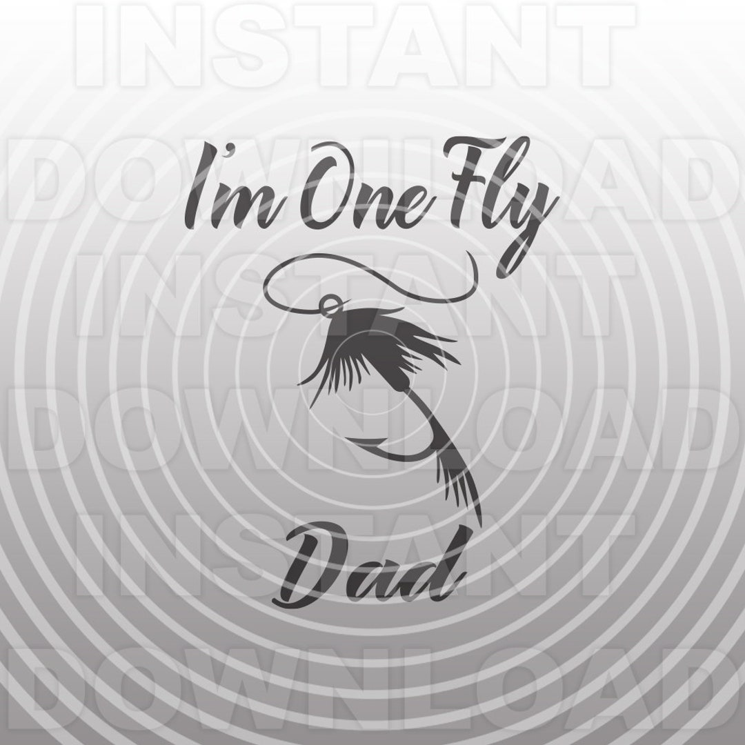Funny I'm One Fly Dad SVG File,fly Fishing Svg,fisherman T-shirt Svg ...