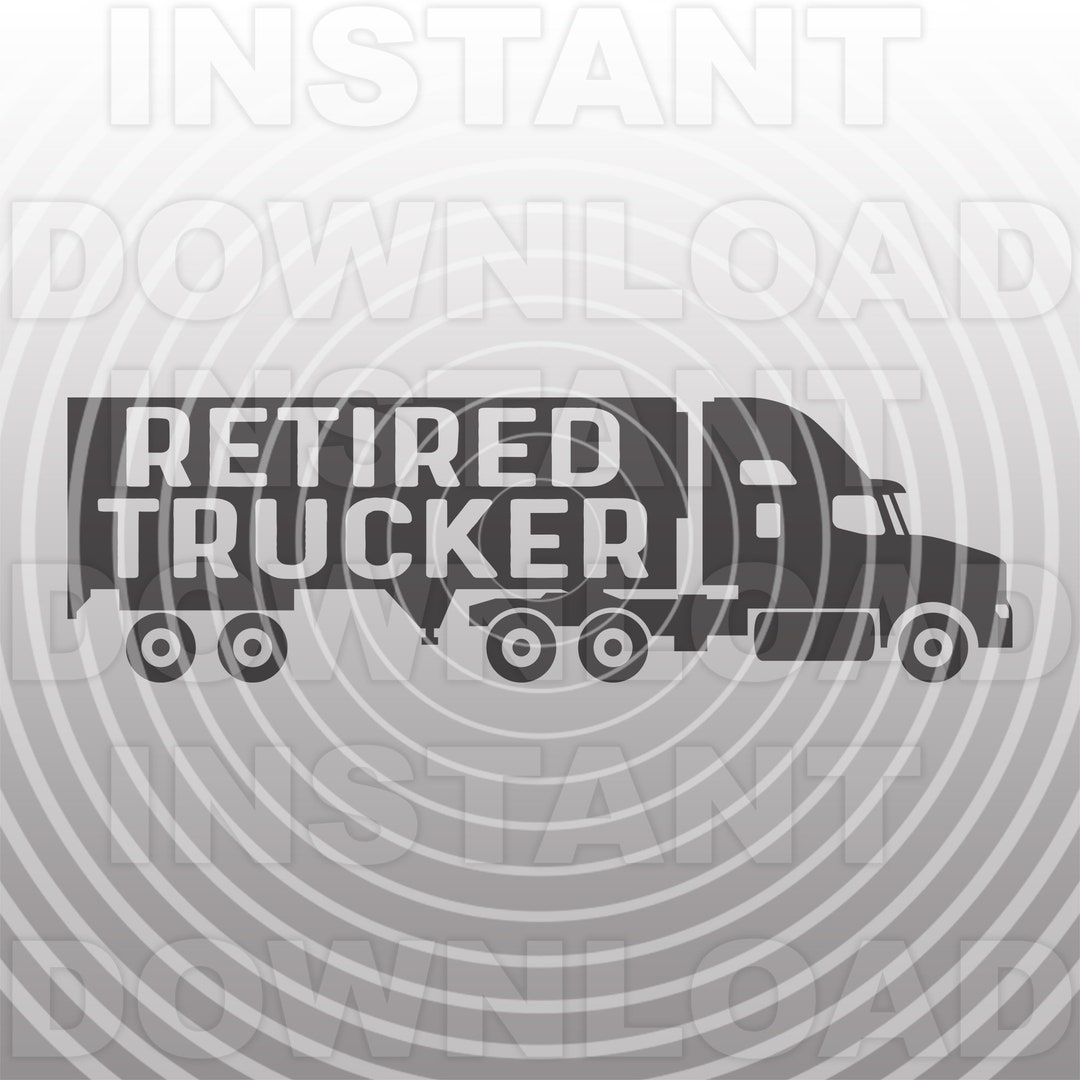 Retired Trucker SVG File,truck Driver SVG File,semi Truck SVG -vector ...
