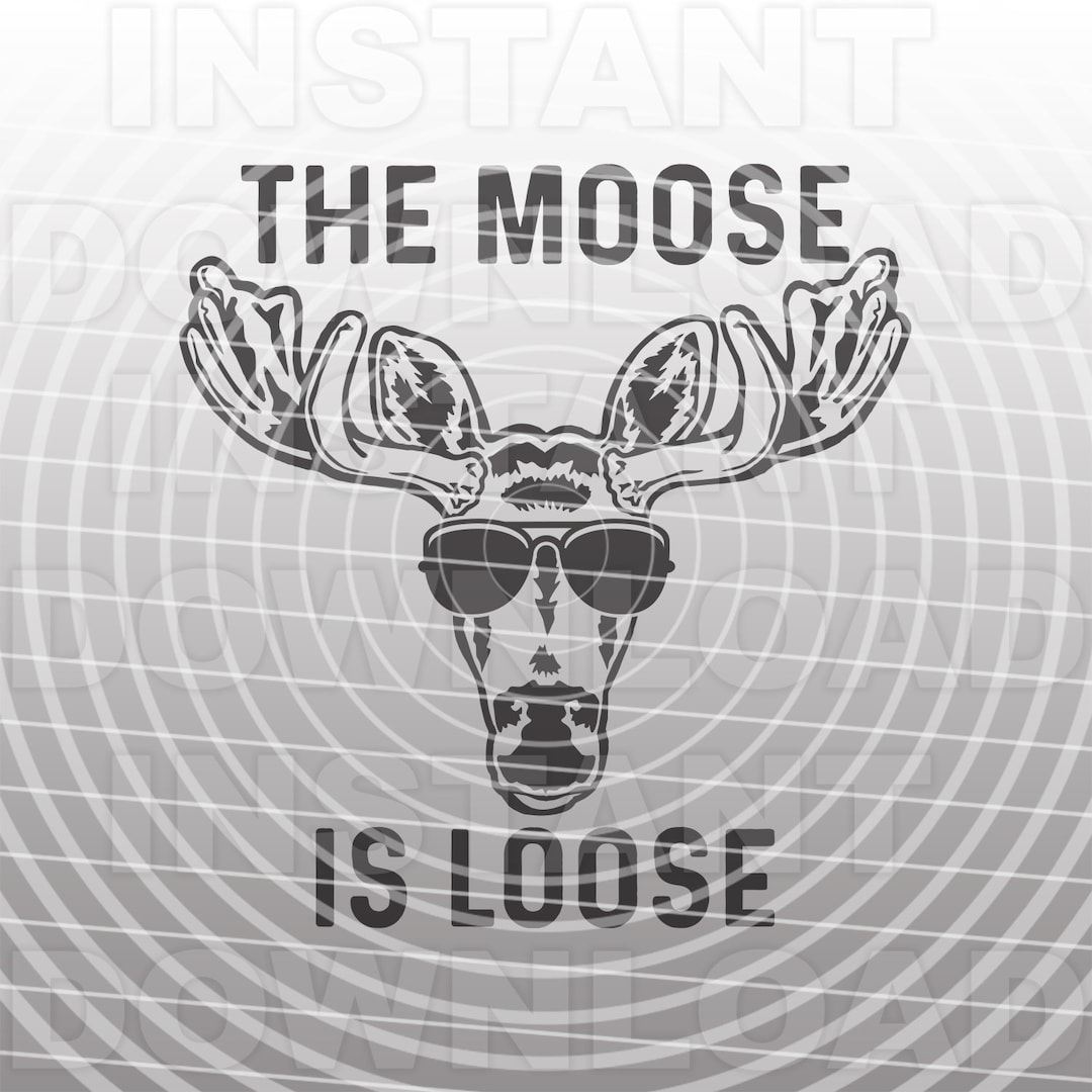 The Moose is Loose SVG File,moose Face Svg,moose With Sunglasses Svg ...