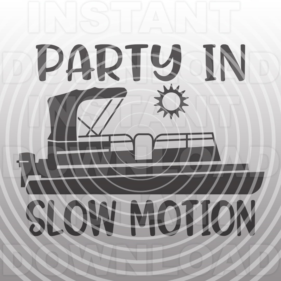 Party in Slow Motion Pontoon Boat SVG File,lake Boat Sign SVG- Vector ...