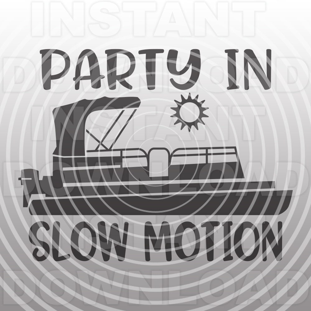 Party in Slow Motion Pontoon Boat SVG File,lake Boat Sign SVG- Vector ...