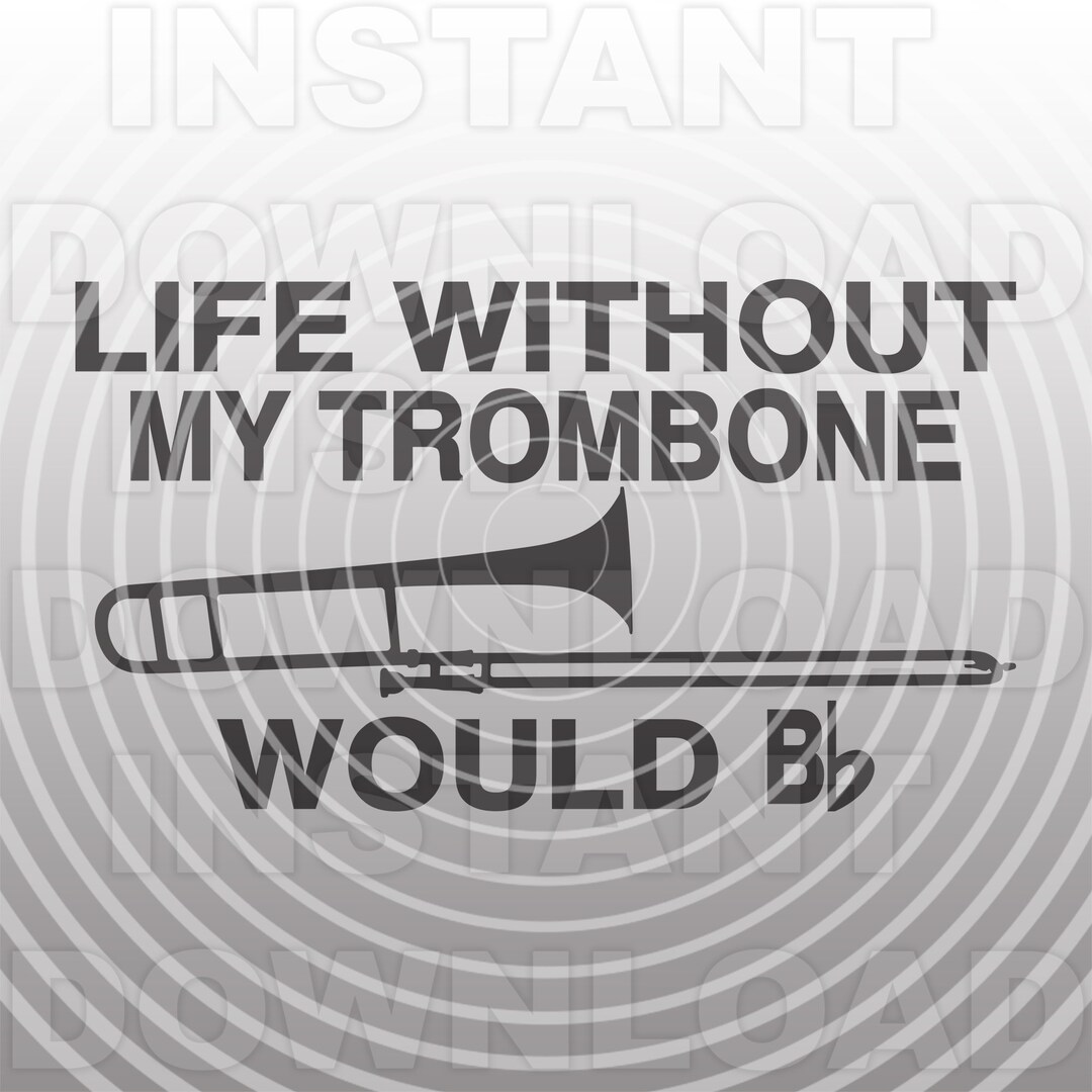 Trombone SVG File,marching Band Life Without My Trombone Would Be Flat ...