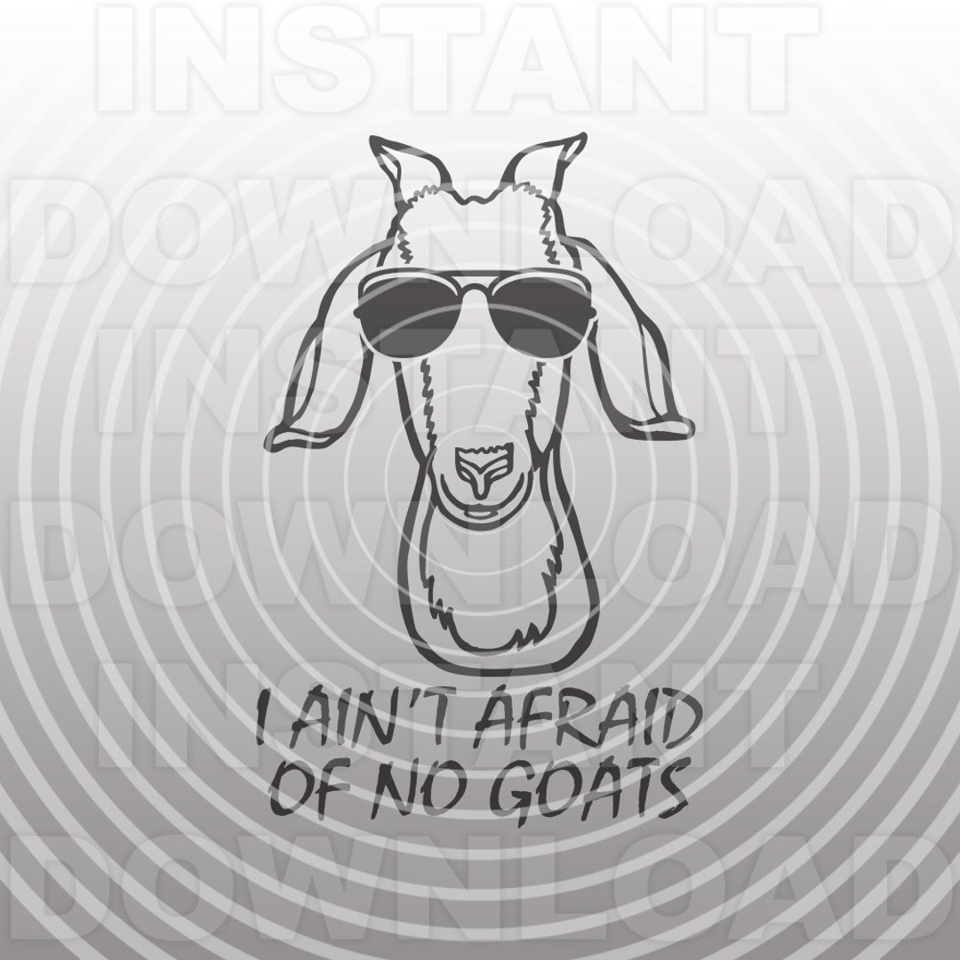 I Aint Afraid of No Goats SVG File,nubian Goat Svg,farm Svg, Svg ...