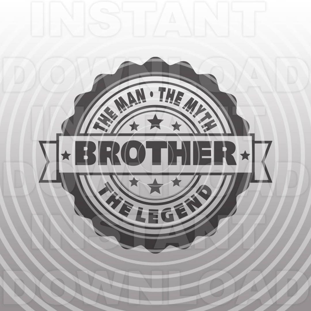 Brother the Man the Myth the Legend SVG File,birthday SVG -commercial ...