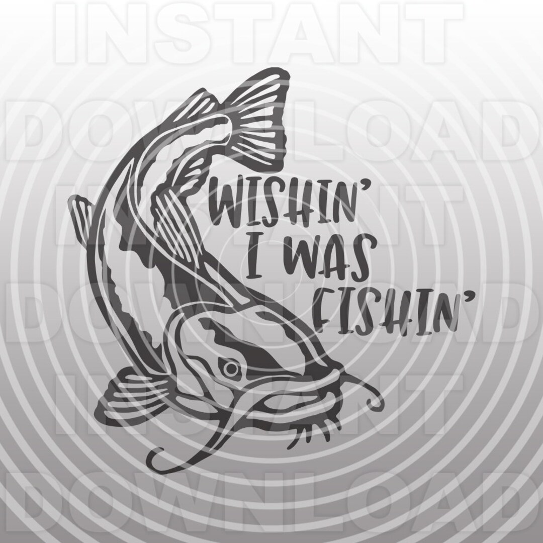 Catfish SVG File,fishing Svg,wishin I Was Fishin Svg -vector Art ...