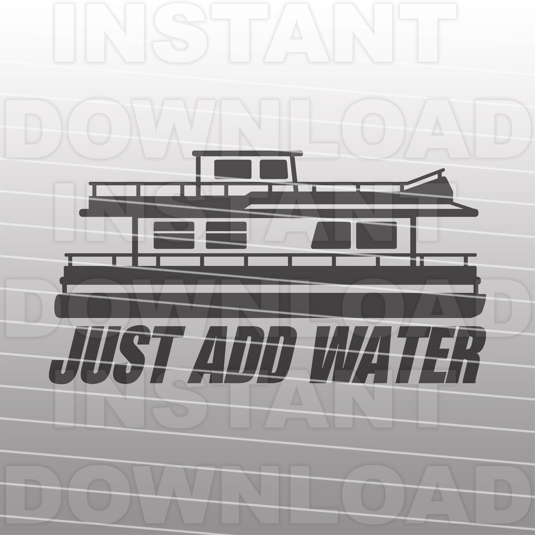 Just Add Water Houseboat SVG File,lake Life Svg,river Life Svg -vector ...
