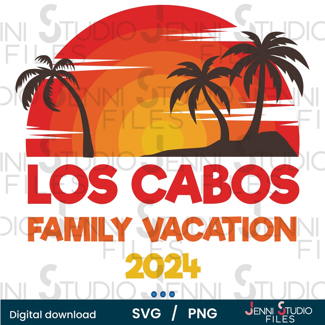 Los Cabos 2024 Family Digital File, Family Vacation Svg, Svg, Family ...