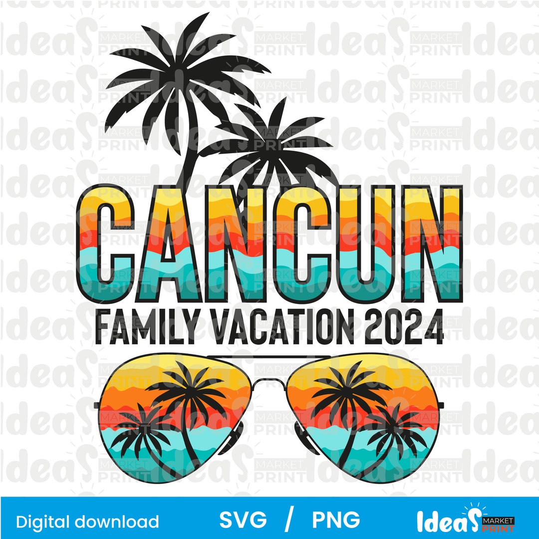 Cancun 2024 Family Digital File, Family Vacation Svg, Svg, Family ...