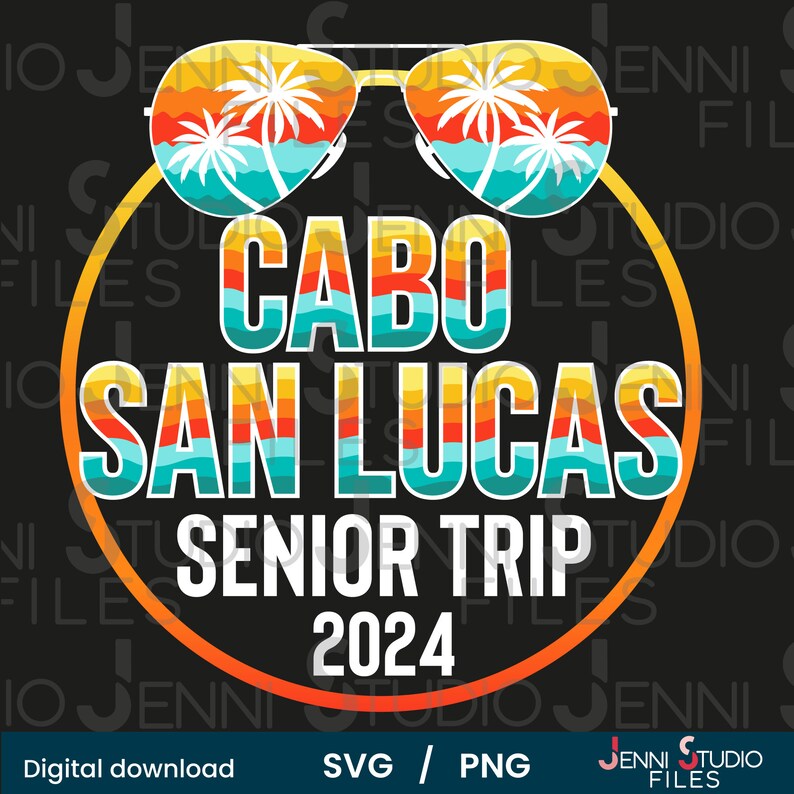 Cabo San Lucas 2024 Senior Trip Digital File, Friends Vacation Svg ...