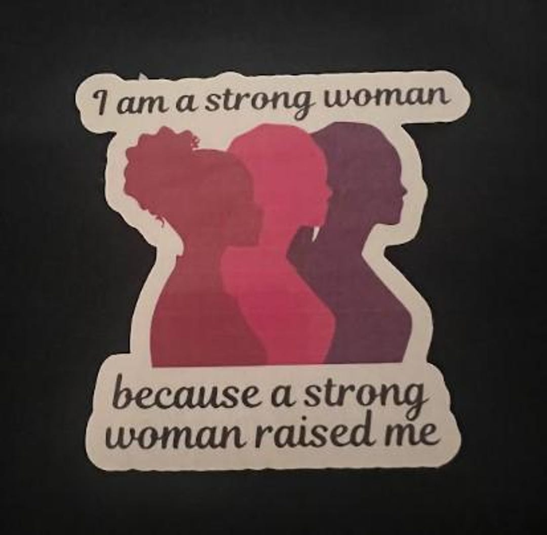 I Am A Strong Woman Because A Strong Woman Raised Me Sticker - Etsy