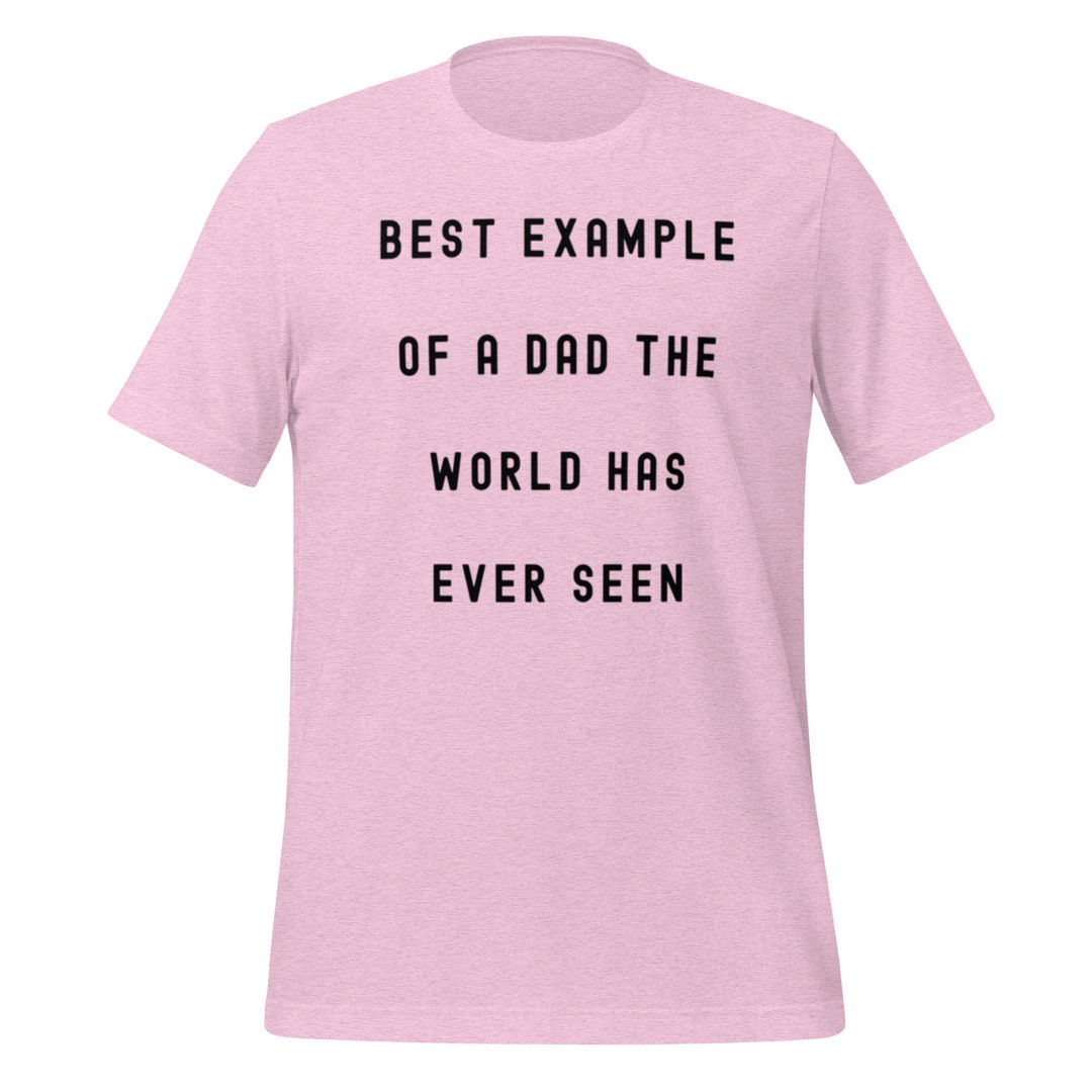 Best Example of a Dad the World Has Ever Seen Short Sleeve Unisex T ...