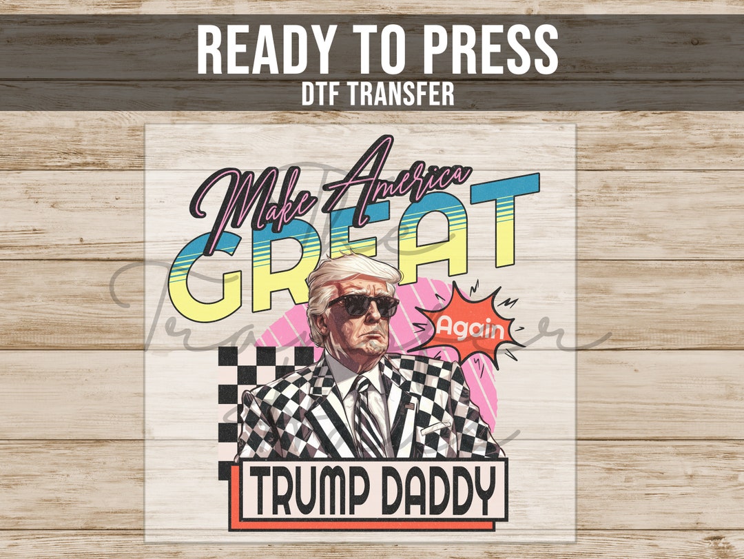 Retro Trump Daddy Make America Great Again DTF Transfer - Ready to ...