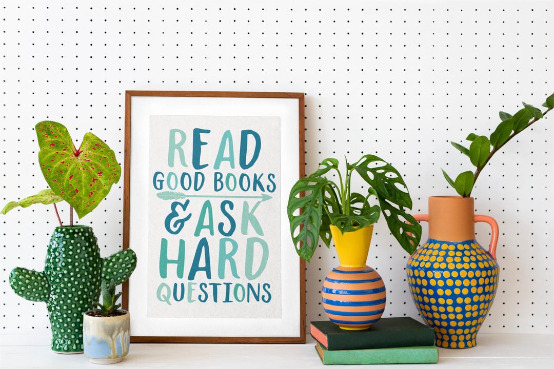Read Good Books and Ask Hard Questions | Inspirational Printable Wall ...
