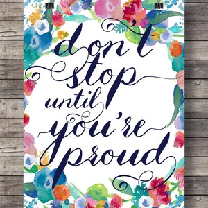 Don't Stop Until You're Proud Printable Art Watercolor Floral Modern ...