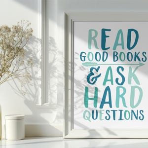 Read Good Books and Ask Hard Questions | Inspirational Printable Wall ...