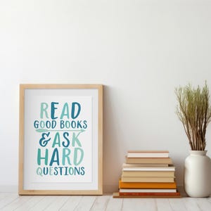 Read Good Books and Ask Hard Questions | Inspirational Printable Wall ...