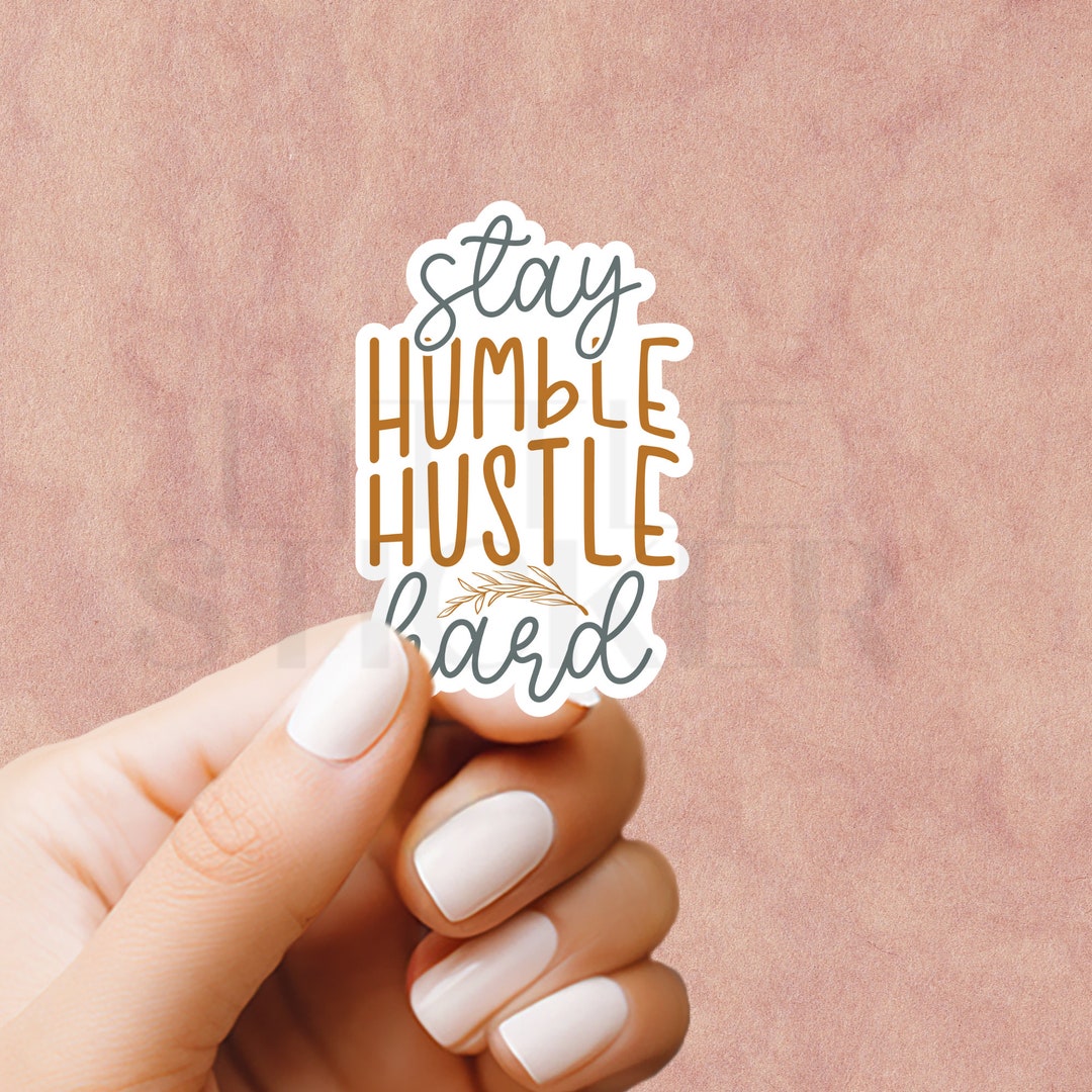 Stay Humble Hustle Hard Sticker, Laptop and Water Bottle Stickers ...