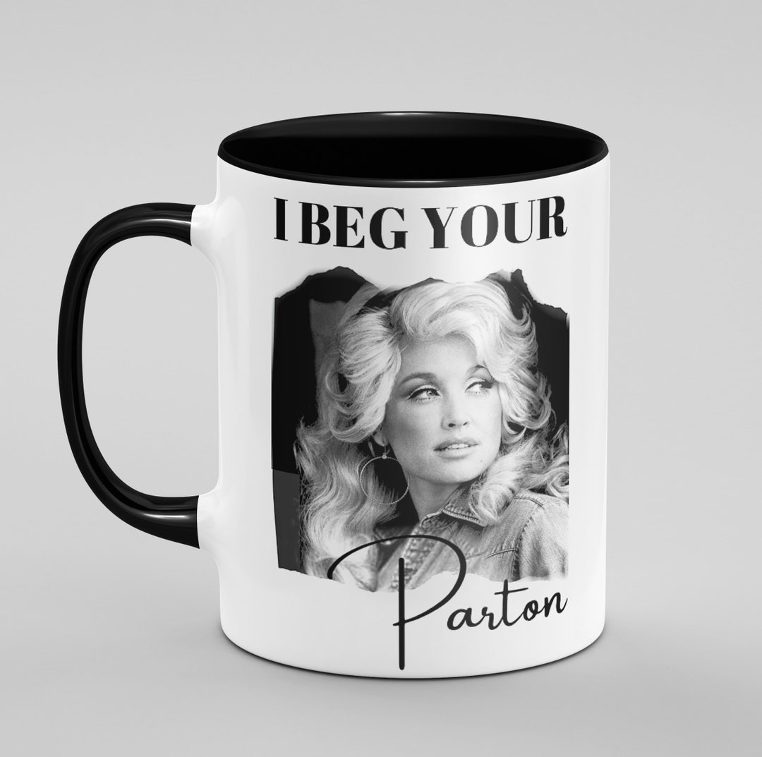 I Beg Your Dolly Pardon Mug - the Dolly Parton Fan Gift Idea - Cute ...