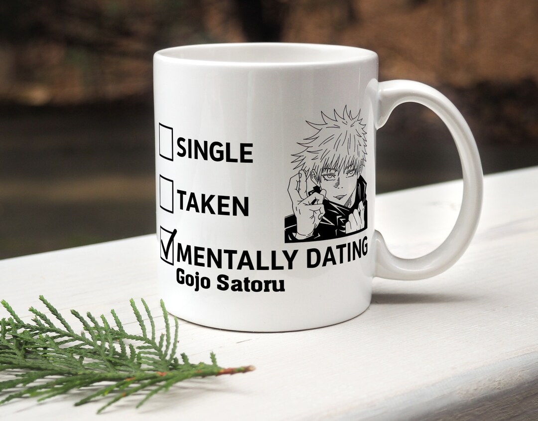 Single Taken Mentally Dating Gojo Satoru Mug - Jujutsu Kaisen Gojo Clan ...