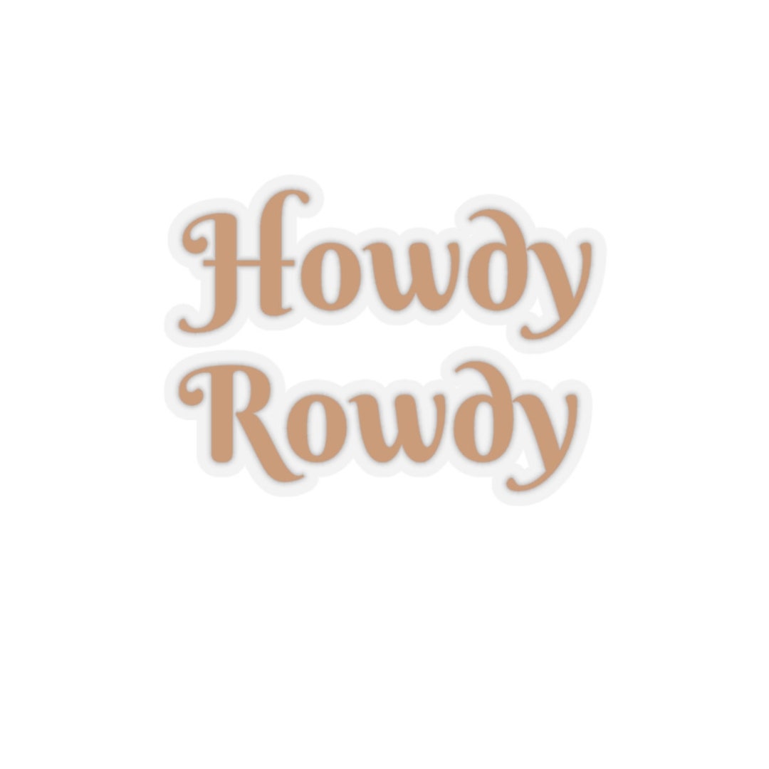 Howdy and Rowdy Kiss-cut Stickers - Etsy