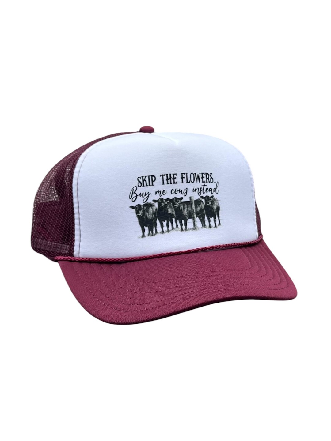 Skip the Flowers Buy Me Cows Instead Maroon/white Front Trucker Hat ...