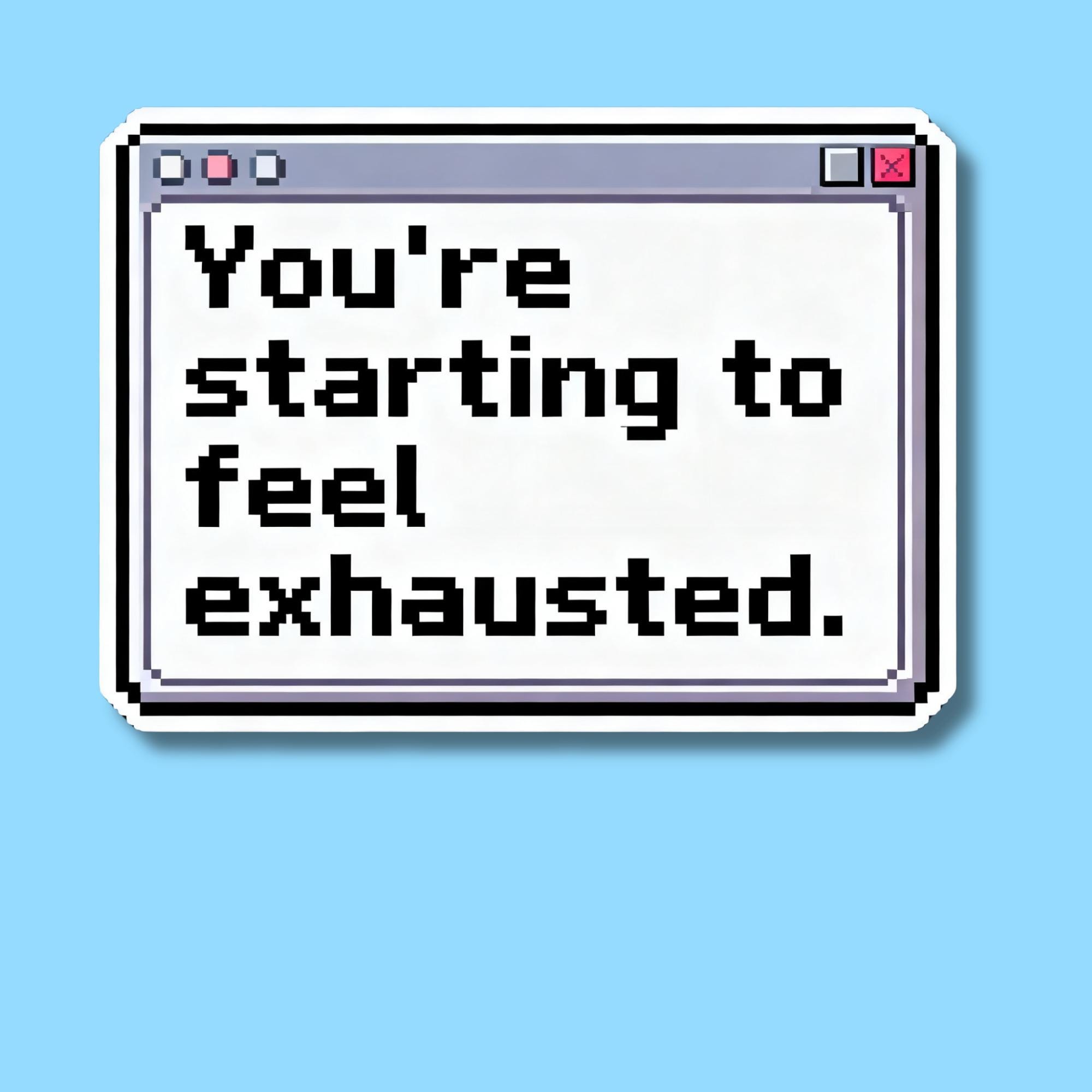 Exhausted System Alert Sticker: Retro Tech Humor Vinyl Decal - Etsy