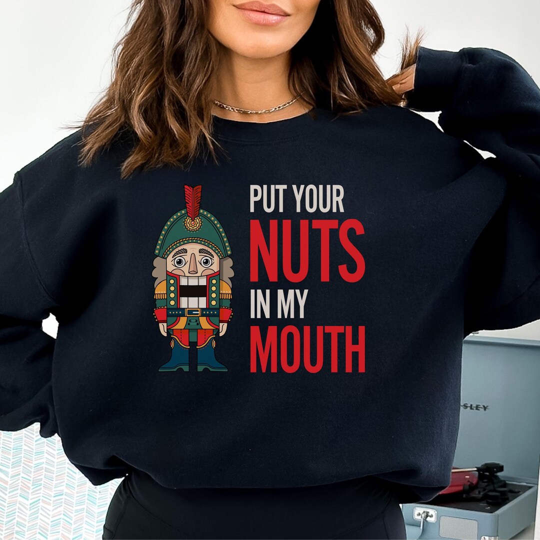 Inappropriate Christmas Sweatshirt, Put Your Nuts in My Mouth Sweater ...