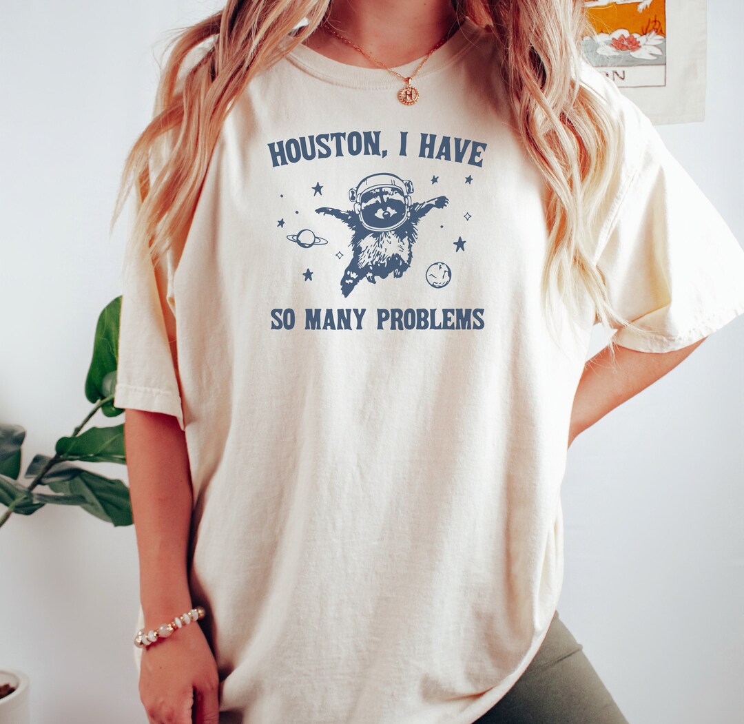 Houston I Have so Many Problems T-shirt, Stupid Vintage Raccoon Tee ...