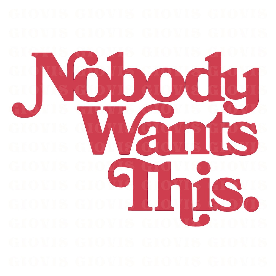 Nobody Wants This Svg, Nobody Wants This Png, Nobody Wants This Logo ...