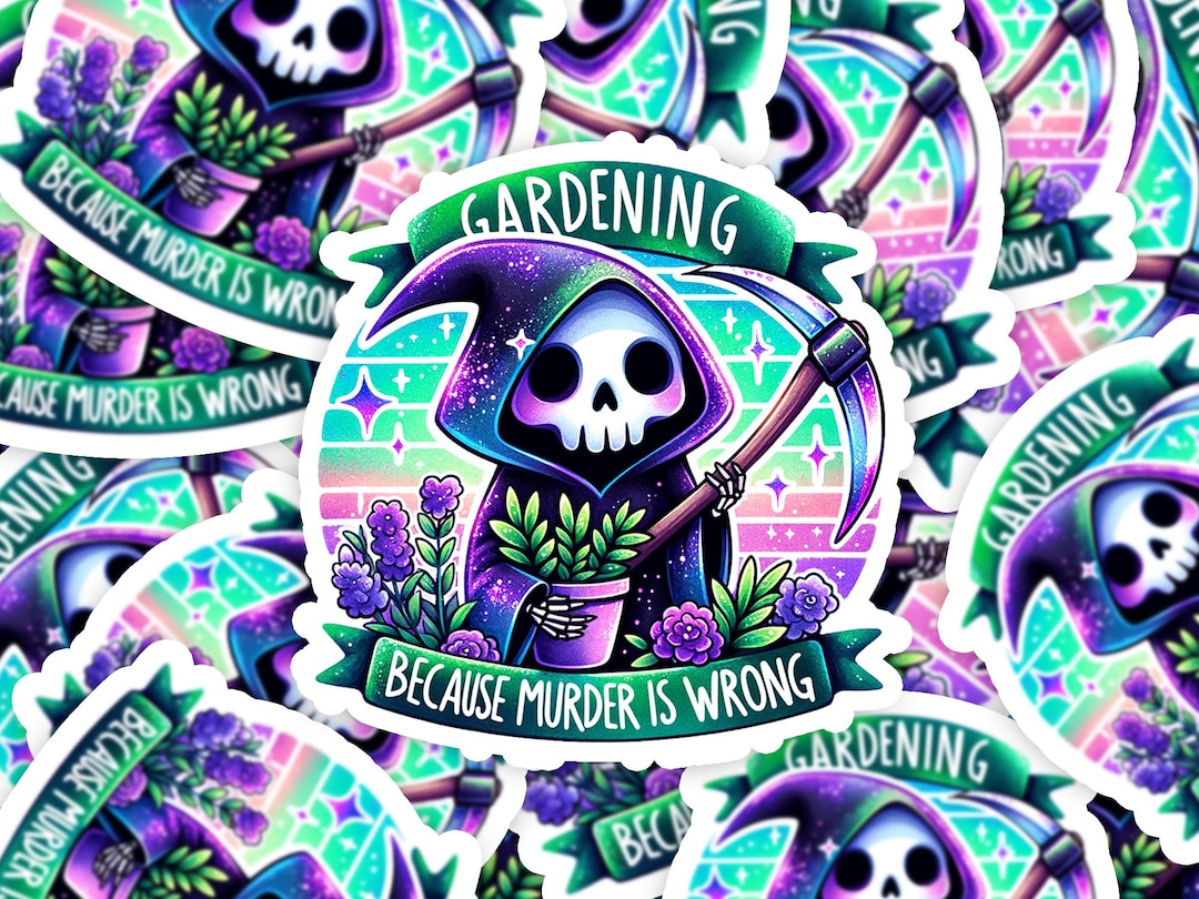 Gardening Cause Murder is Wrong Sticker, Reaper Sticker, Funny Sticker ...