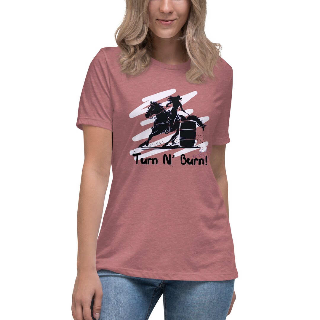 Turn N' Burn Barrel Racing Horse Women's Relaxed T-shirt, Barrel Racing ...